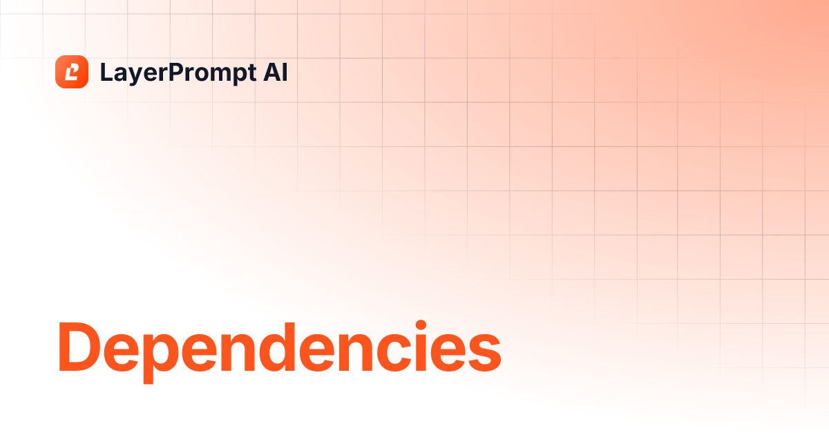 Dependencies | LayerPrompt AI